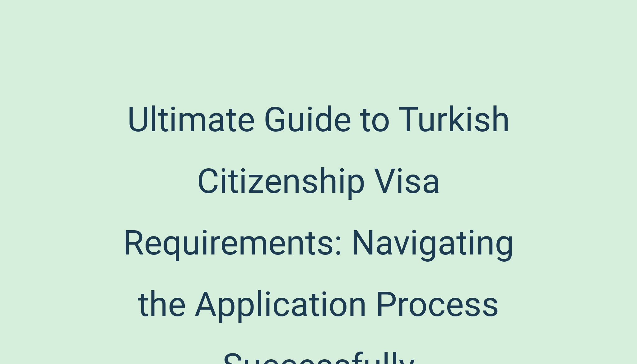 Ultimate Guide to Turkish Citizenship Visa Requirements: Navigating the Application Process ...